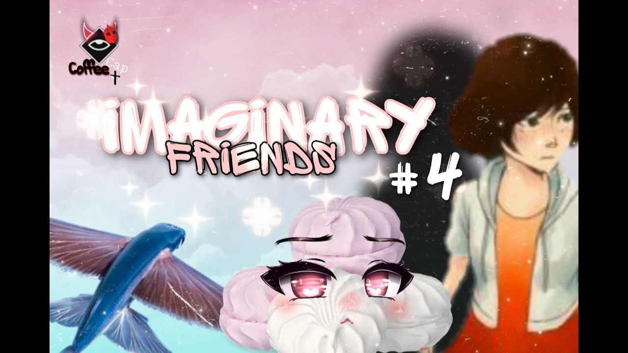 Мир облачков и наркомании : Imaginary friends #4