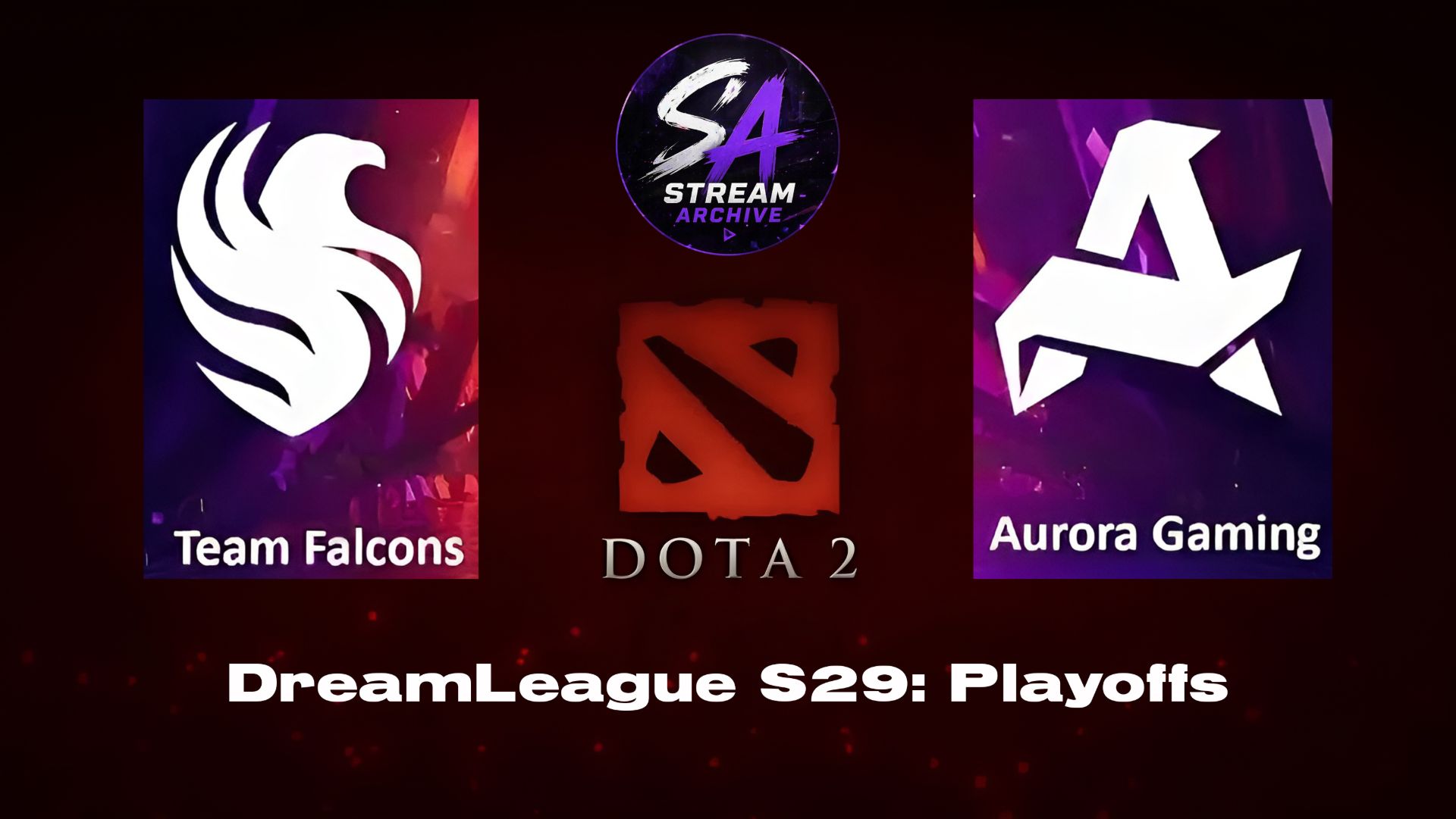 DOTA 2 Aurora Gaming vs Team Falcons DreamLeague S29: Playoffs