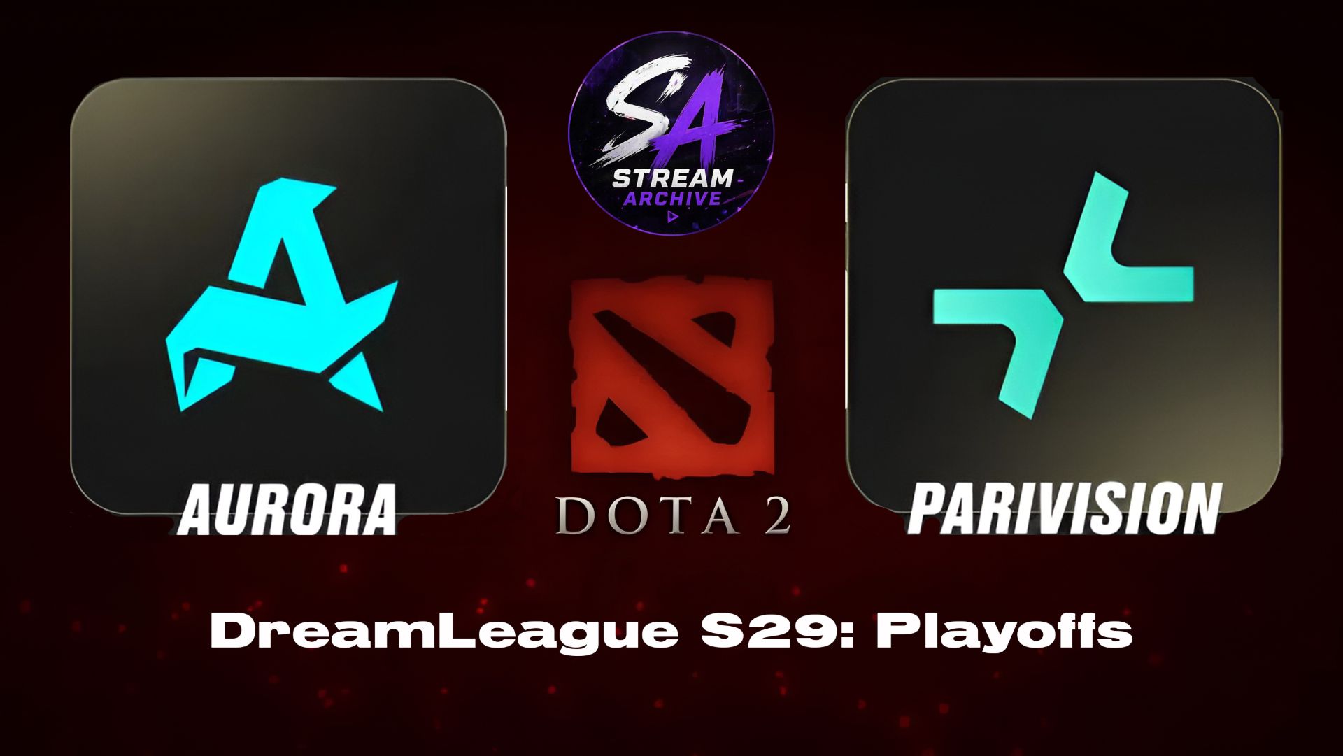 DOTA 2 Paravision vs Aurora Gaming DreamLeague S29: Playoffs