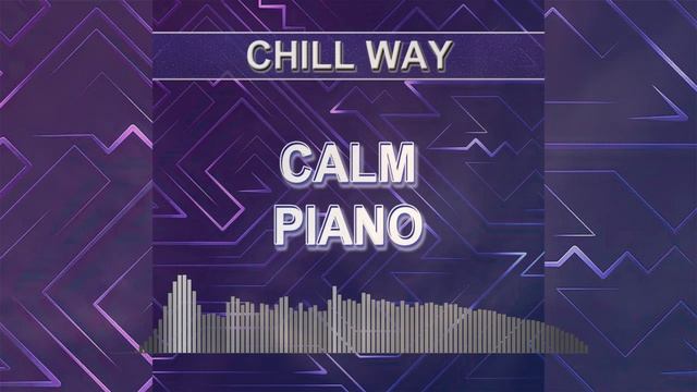 Calm piano (Chill Way - chill music)