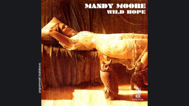 Mandy Moore - Few Days Down, 2007 Wild Hope (papamoski balakovo)