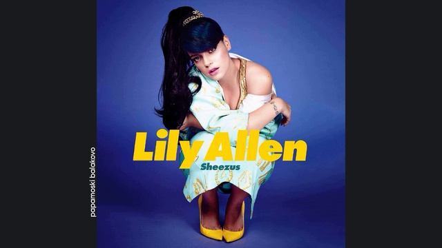 Lily Allen - Our Time, 2014 Sheezus (papamoski balakovo)