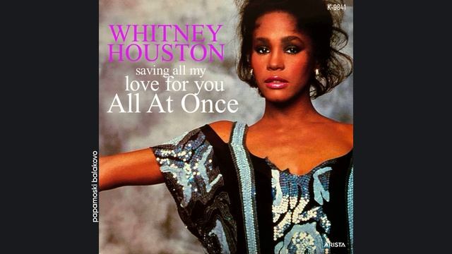 Whitney Houston - All At Once, 1985 Saving All My Love For You (papamoski balakovo)