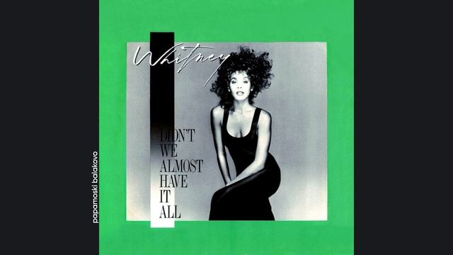 Whitney Houston - Didn`t We Almost Have It All, 1987 Didn`t We Almost Have It All (papamoski balakov