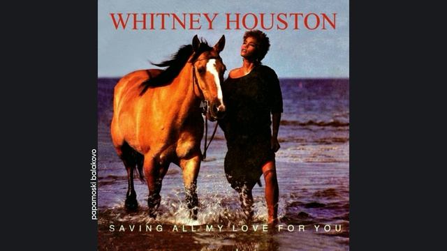 Whitney Houston - Saving All My Love For You, 1985 Saving All My Love For You (papamoski balakovo)