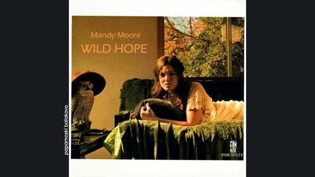 Mandy Moore - Latest Mistake, 2007 Wild Hope (papamoski balakovo)