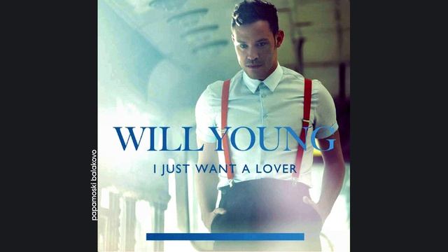 Will Young - I Just Want A Lover, 2011 I Just Want A Lover (papamoski balakovo)