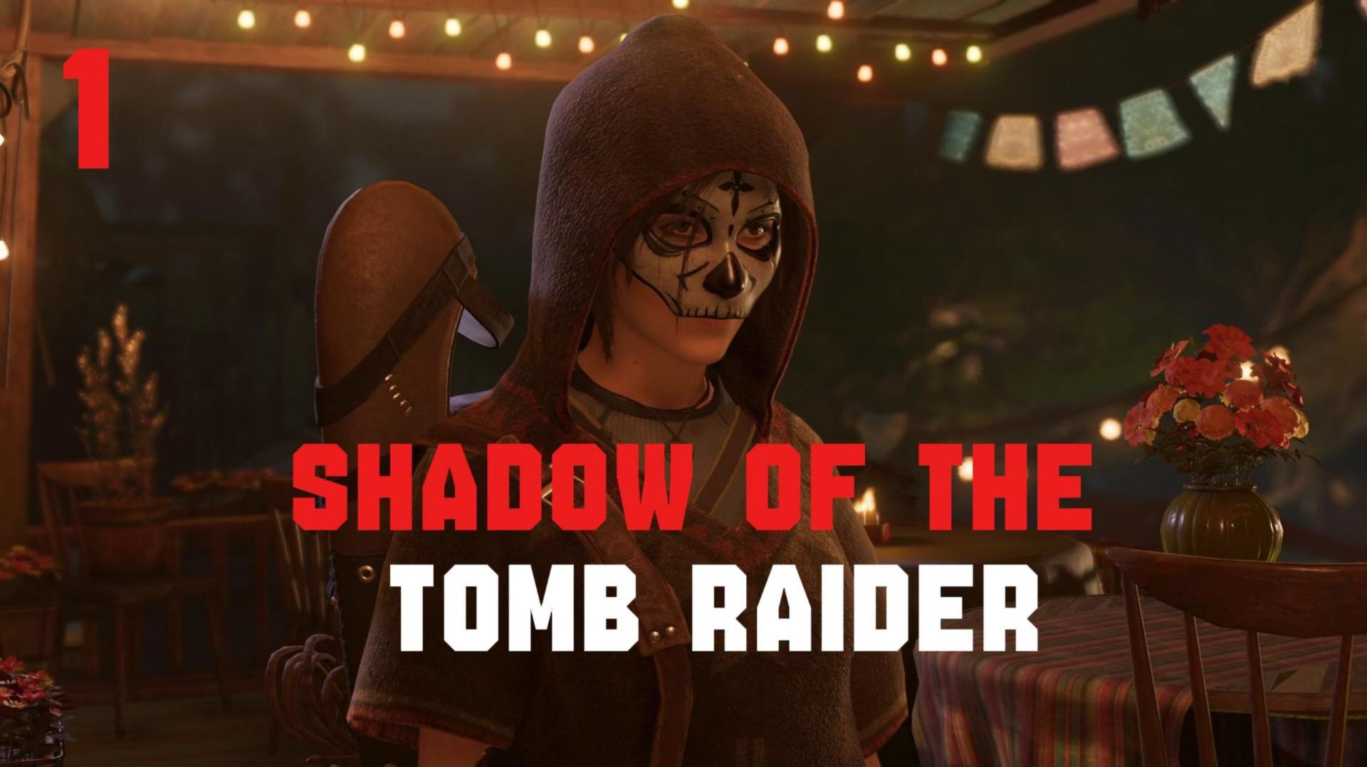 Прохождение Shadow of the Tomb Raider #1 День мёртвых