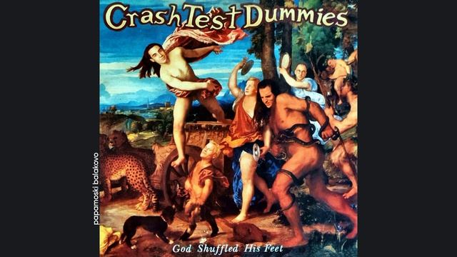 Crash Test Dummies - Mmm Mmm Mmm Mmm, 1993 God Shuffled His Feet (papamoski balakovo)