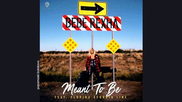 Bebe Rexha - Meant To Be (ft. Florida Georgia Line), 2017 Meant To Be (papamoski balakovo)