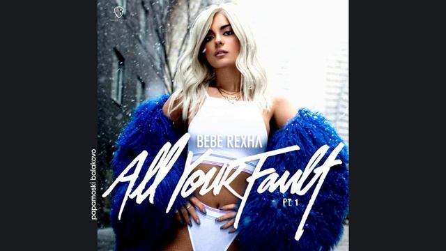 Bebe Rexha - I Got You, 2017 All Your Fault (papamoski balakovo)