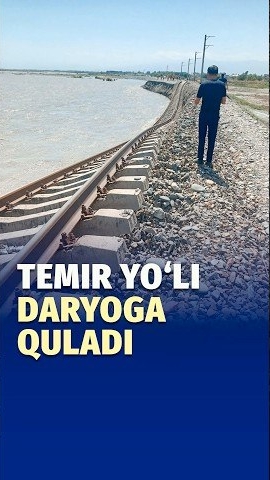 🍿 Zarafshon daryosi temir yo‘l relsining asosini yuvib ketdi