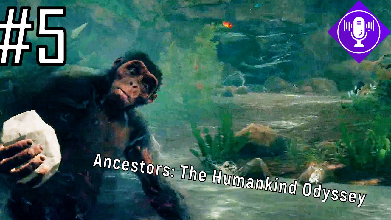 Ancestors: The Humankind Odyssey. Прохождение игры.