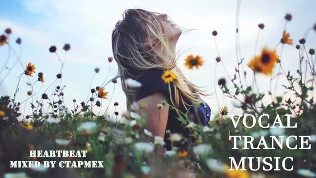 Vocal Trance_Uplifting Trance_ Heartbeat mixed by CTAPMEX.mp4