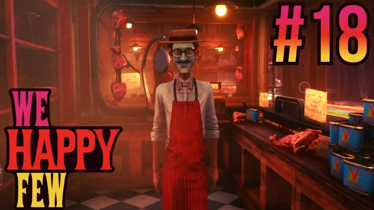 We Happy Few. #18. САМЫЙ ЖУТКИЙ КВЕСТ! ЧТО ЗА ЖЕСТЬ?!