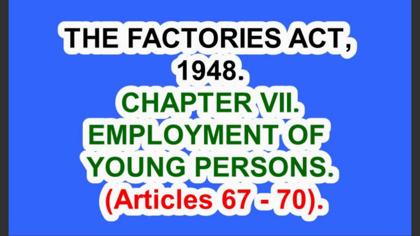 India. THE FACTORIES ACT, 1948. CHAPTER VII. EMPLOYMENT OF YOUNG PERSONS. (Articles 67 - 70).