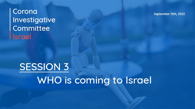 Corona Investigative Committee ISRAEL | SESSION 3 – WHO is coming to Israel