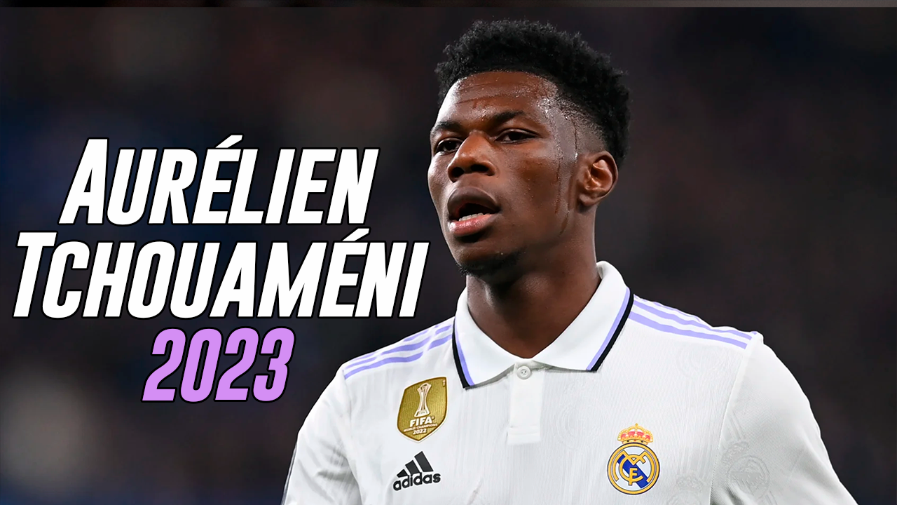 Aurélien Tchouaméni - Defensive Skills, Tackles & Assists - 2023