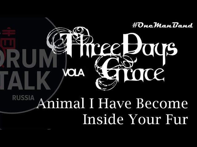 Three Days Grace Vola - Animal I Have Become Inside Your Fur #ONEMANBAND