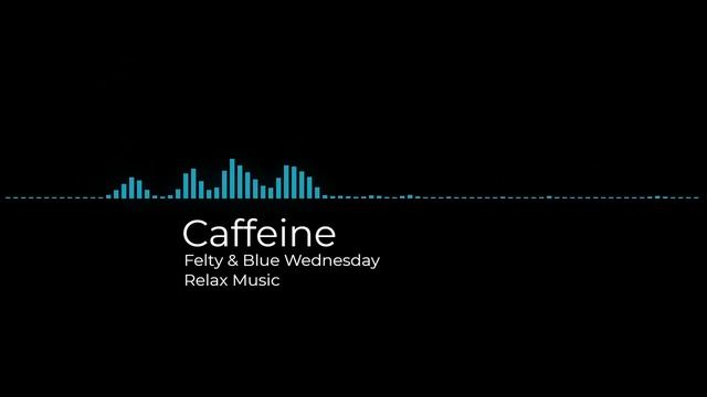Caffeine (Felty & Blue Wednesday).mp4