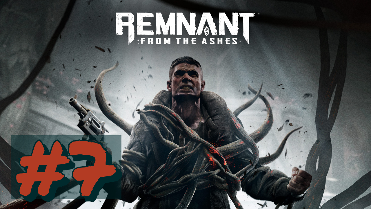 Remnant_ From the Ashes#7-(БЕЗ КОММЕНТОВ)