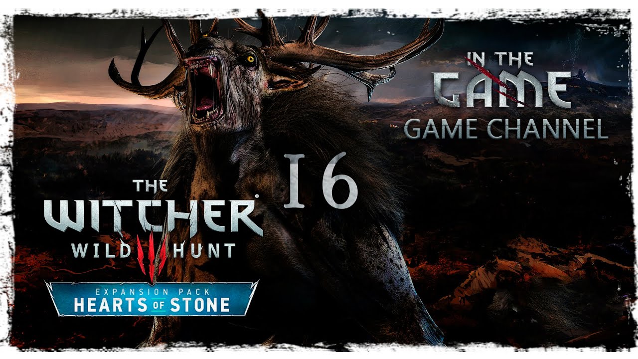 The Witcher 3: Wild Hunt - Hearts of Stone / Ведьмак 3: Дикая Охота - Каменные сердца - Прохождени