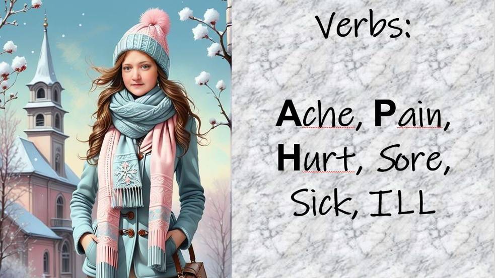 Verbs: Аche, Рain, Нurt, Sore, Sick, ILL