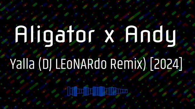 Aligator x Andy - Yalla (DJ LEoNARdo Remix) [2024]