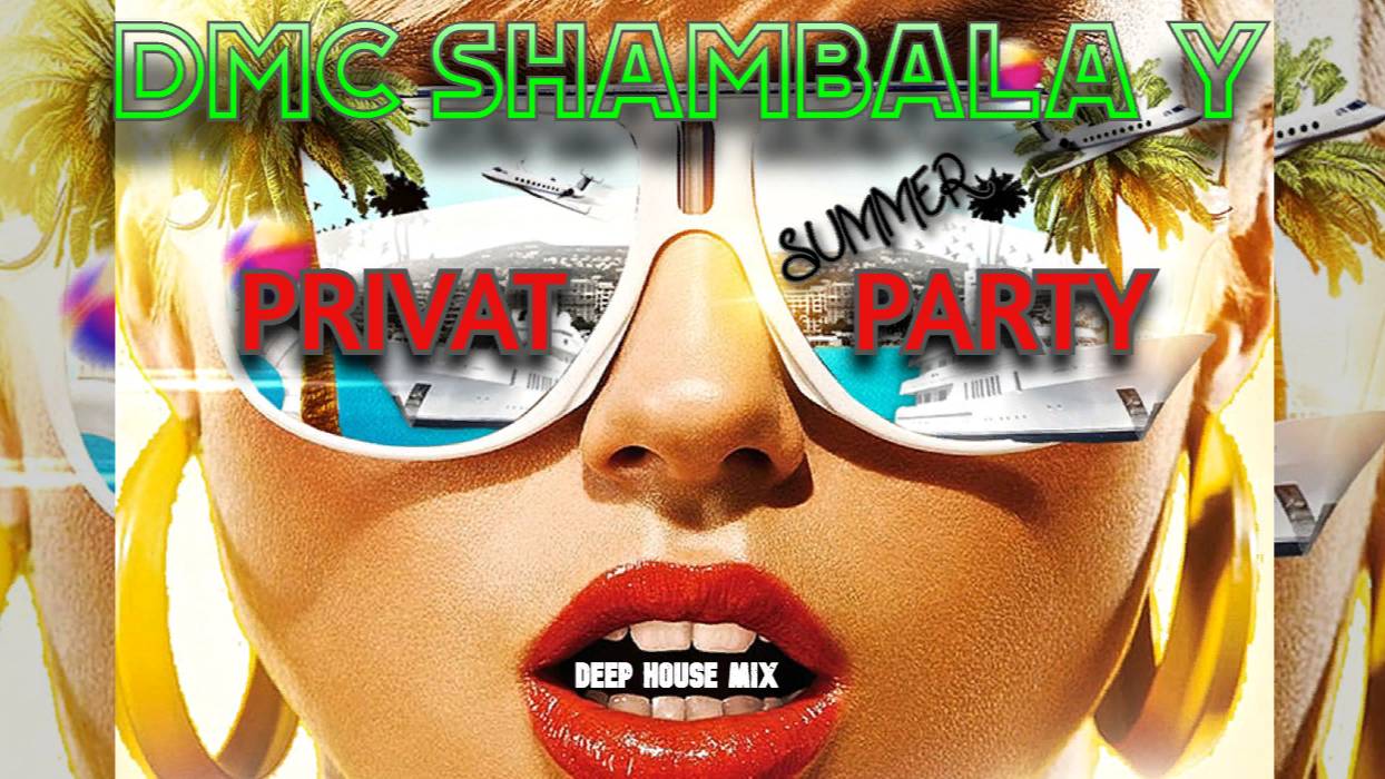 DMC SHAMBALA Y - PRIVAT PARTY (summer deep house mix) 2024