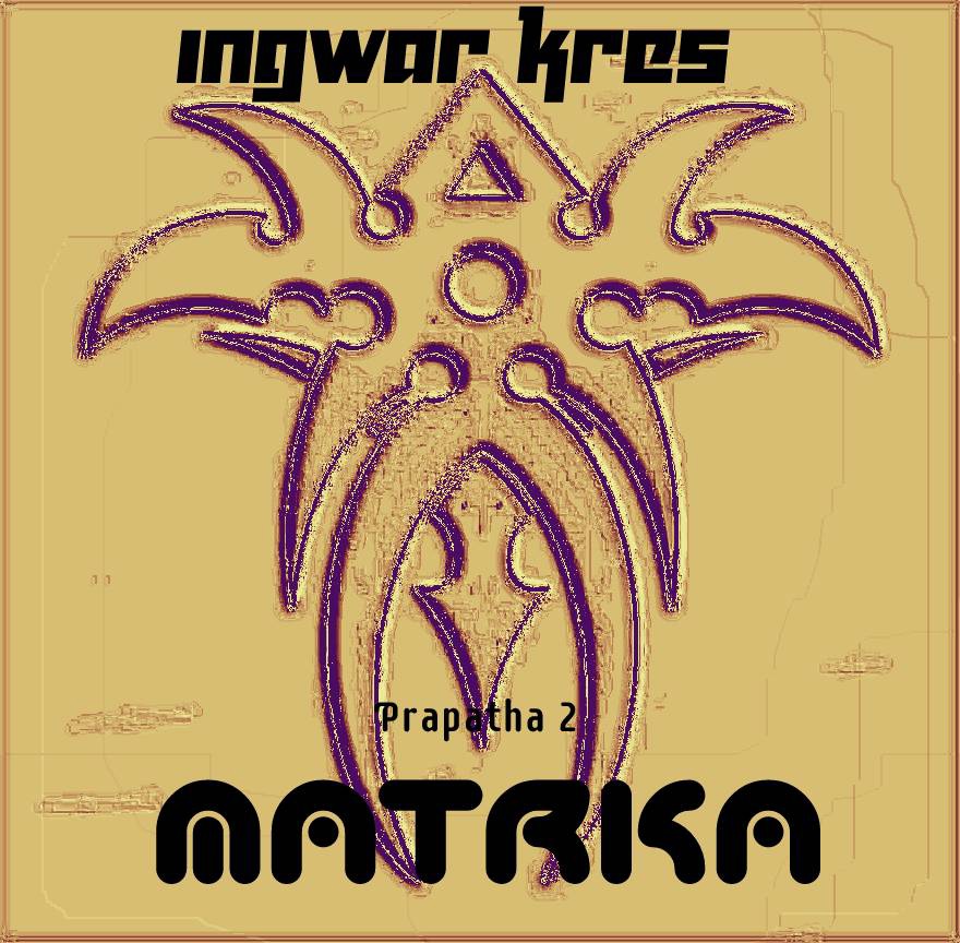 INGWAR KRES - Mātṝkā. Prapāṭha 2
