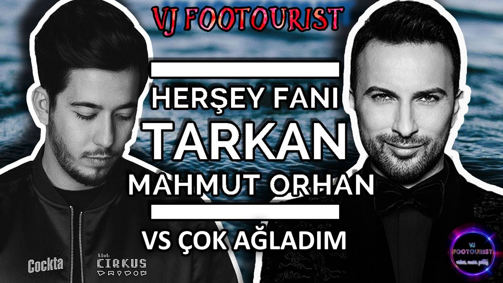 VJ FOOTOURIST. Tarkan, Mahmut Orhan - Her Şey Fani VS Çok Agladim