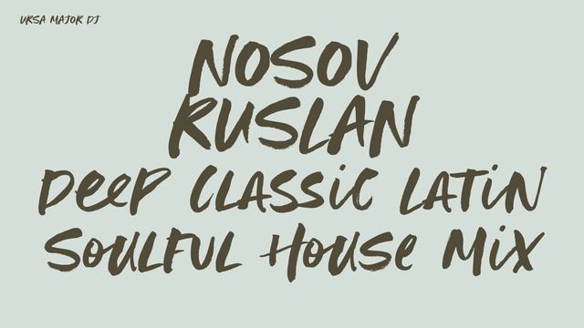 Ursa major | Nosov Ruslan Deep Classic Latin Soulful House Mix, 2020