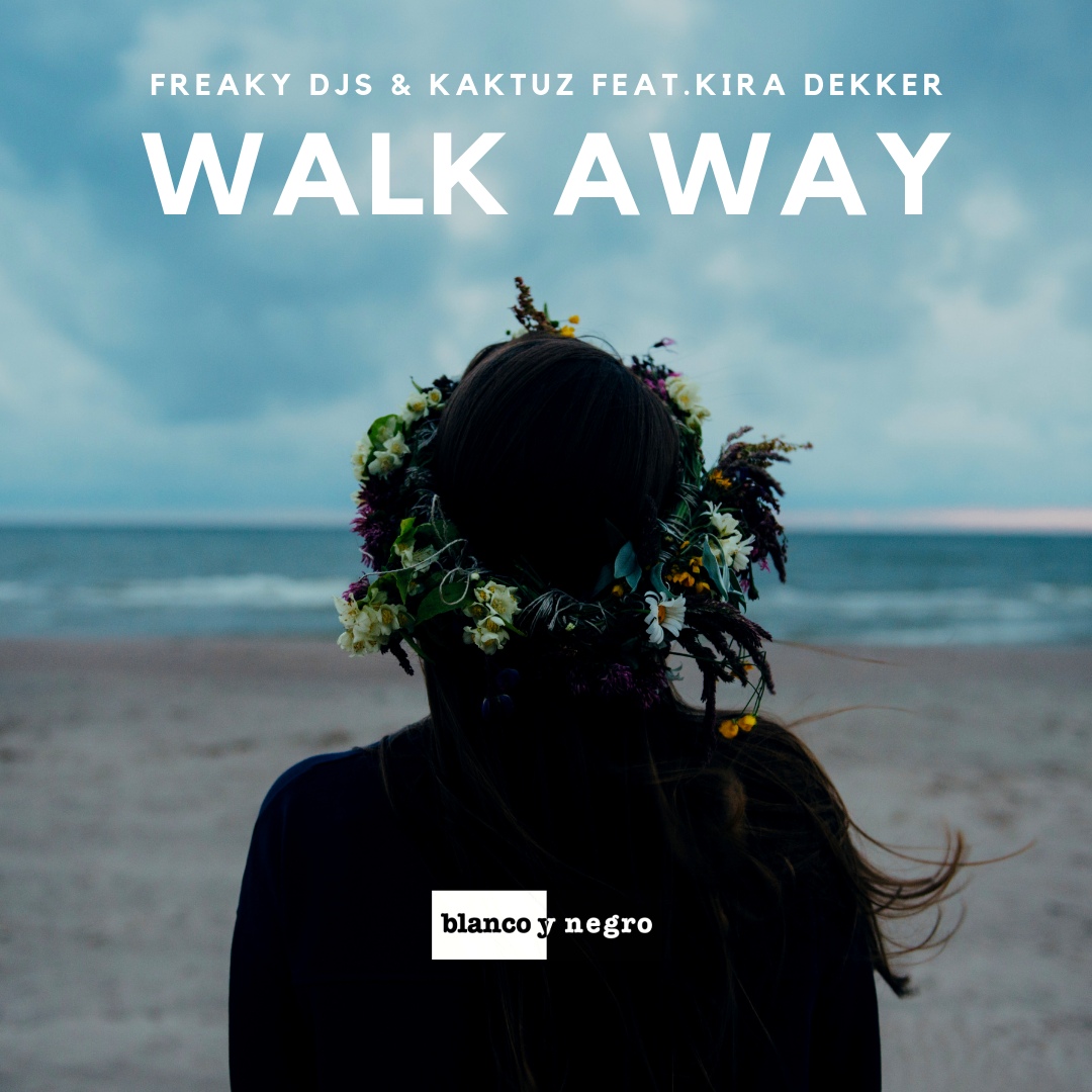 Freaky DJs & KaktuZ ft. Kira Dekker - Walk Away