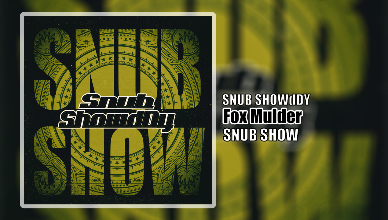 Snub ShowdDy - Fox Mulder