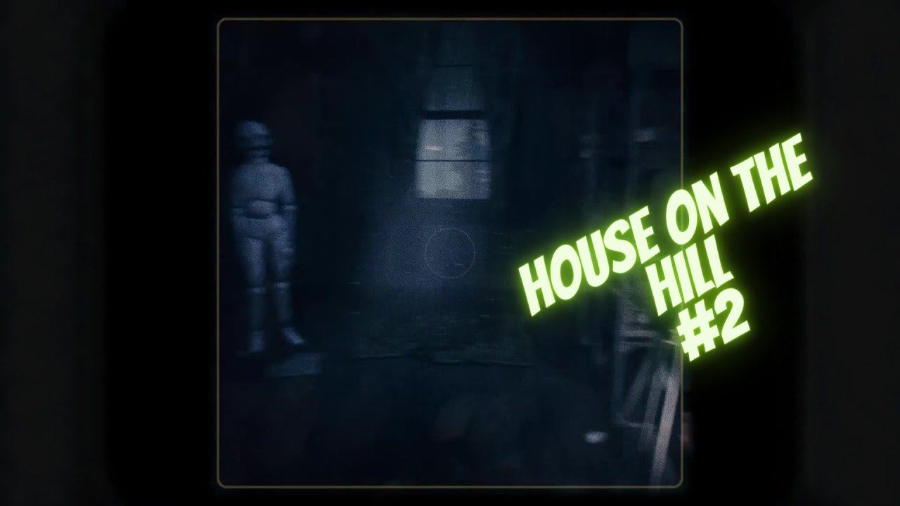 Новые страхи | House on the hill #2