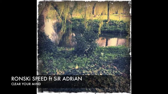 Ronski Speed feat Sir Adrian _Clear Your Mind_ Lyrics (2011)