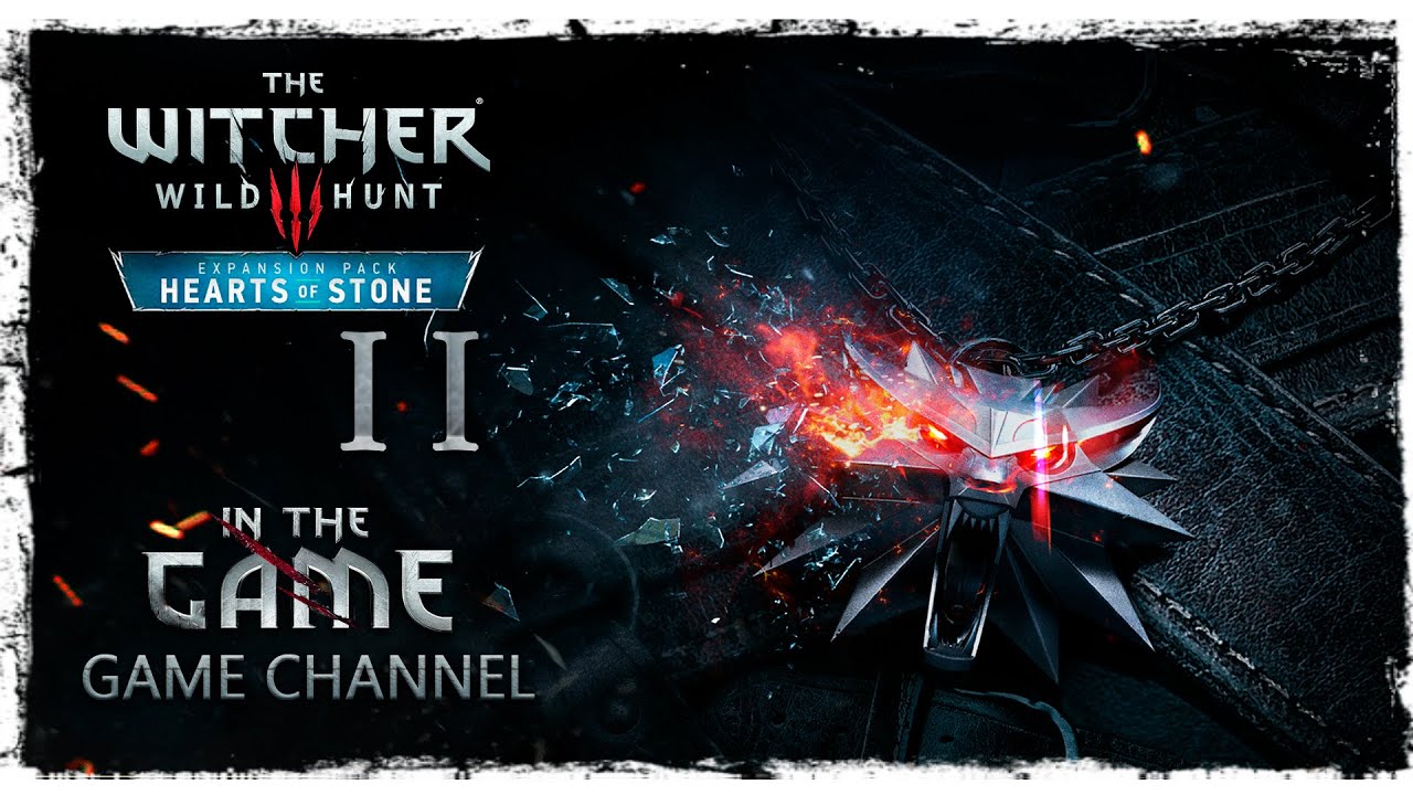 The Witcher 3: Wild Hunt - Hearts of Stone / Ведьмак 3: Дикая Охота - Каменные сердца - Прохождени