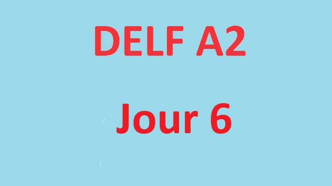 Delf A2 - Jour 6