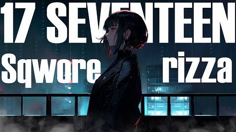 17 SEVENTEEN, Sqwore, rizza