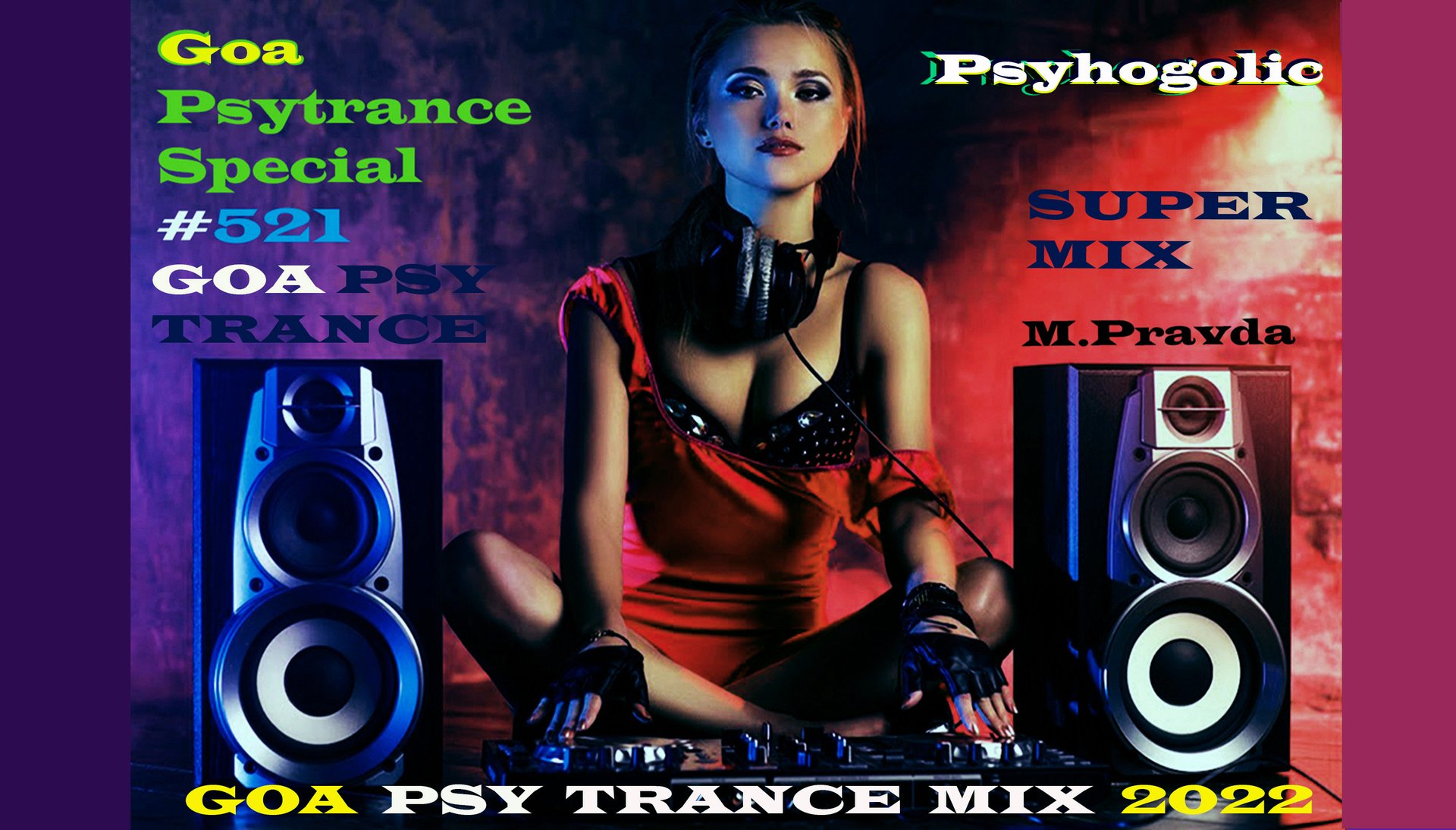 M Pravda / Psyhogolic - Special Goa Psy Trance #521 Super Mix / Гоа Транс & Псай Транс,#22 .mp4