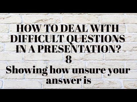 КАК ОТВЕЧАТЬ НА СЛОЖНЫЕ ВОПРОСЫ В ПРЕЗЕНТАЦИИ    SHOWING HOW UNSURE YOUR ANSWER IS