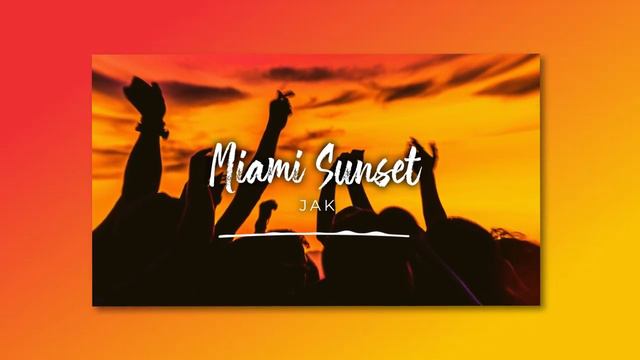 📈 Музыка без авторских прав — Positive (Royalty Free Music For YouTube) - 'MIAMI SUNSET' by JAK