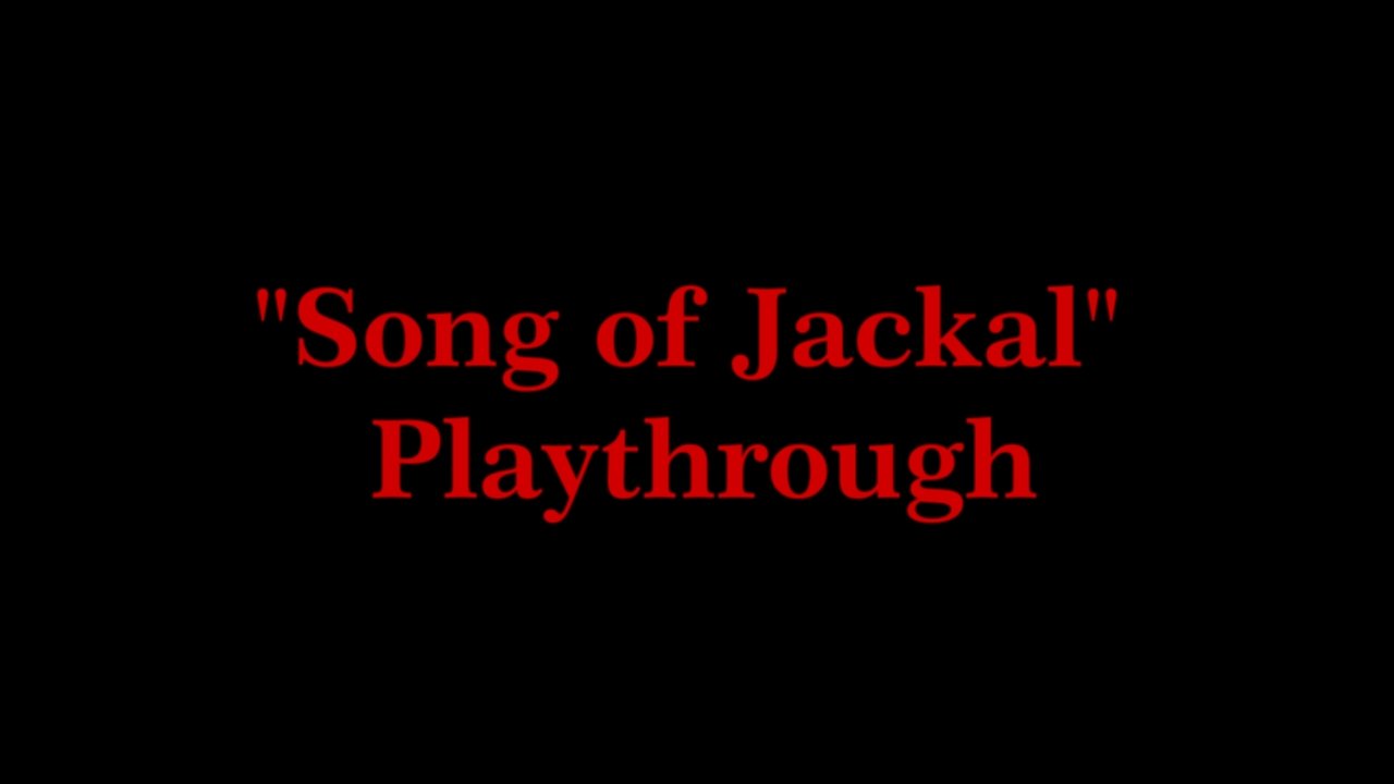 "Song of Jackal" Playthrough