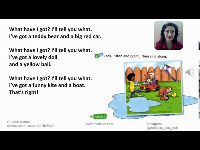 Spotlight Starter (Module 3) 8a. ПЕСНЯ What Have I Got? p.40