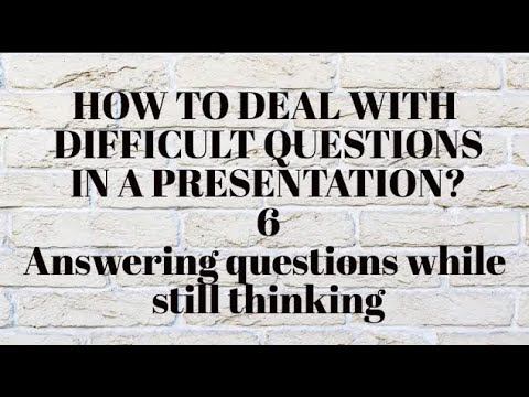 КАК ОТВЕЧАТЬ НА СЛОЖНЫЕ ВОПРОСЫ В ПРЕЗЕНТАЦИИ    ANSWERING QUESTIONS WHILE STILL THINKING