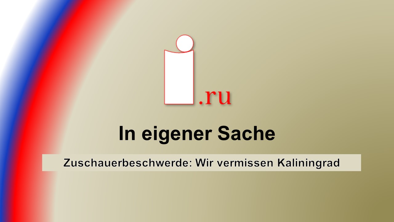 Zuschauerbeschwerde: Wir vermissen Kaliningrad