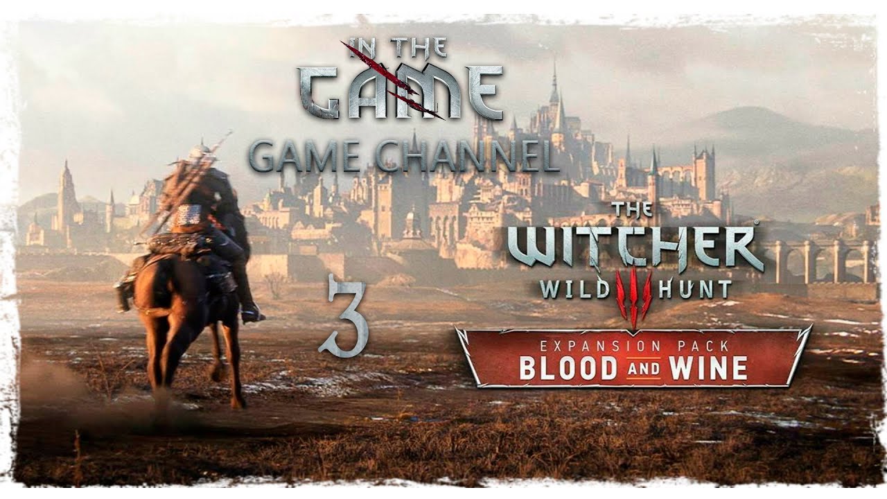 The Witcher 3: Wild Hunt - Blood and Wine / Ведьмак 3: Дикая Охота - Кровь и Вино - Прохождение #3