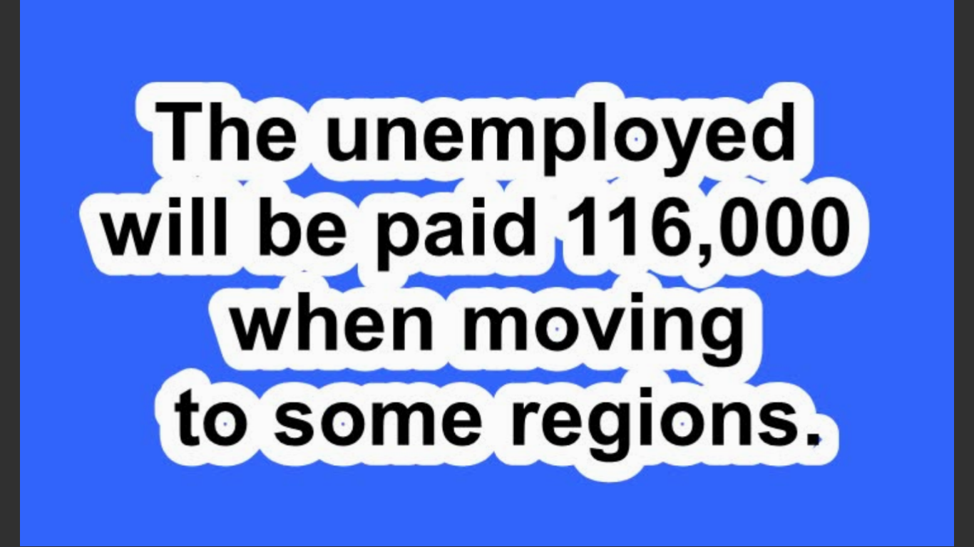 The unemployed will be paid 116,000 when moving to some regions.