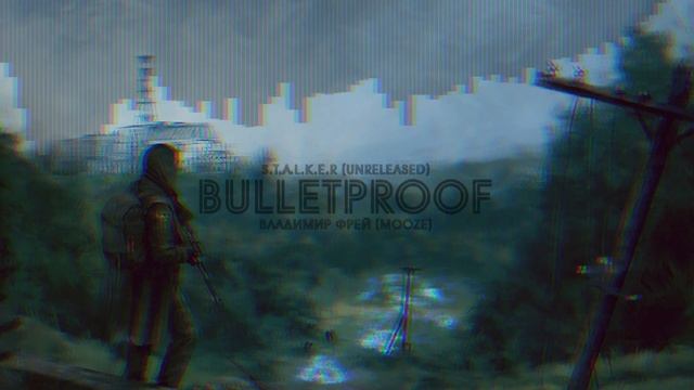 STALKER (unreleased) - BULLETPROOF (15k) Владимир Фрей (MoozE)