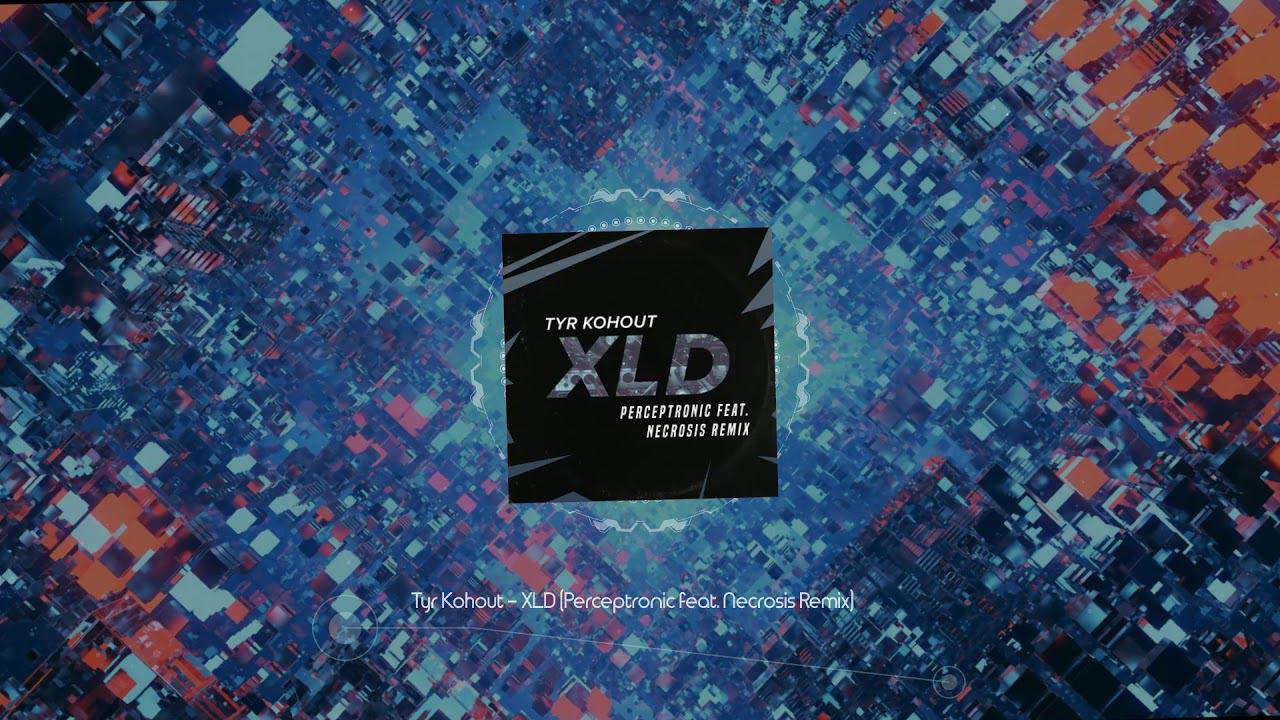 Tyr Kohout - XLD (Perceptronic feat. Necrosis Remix)